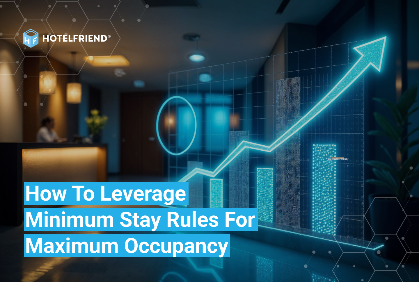 How to Leverage Minimum Stay Rules for Maximum Occupancy - HotelFriend