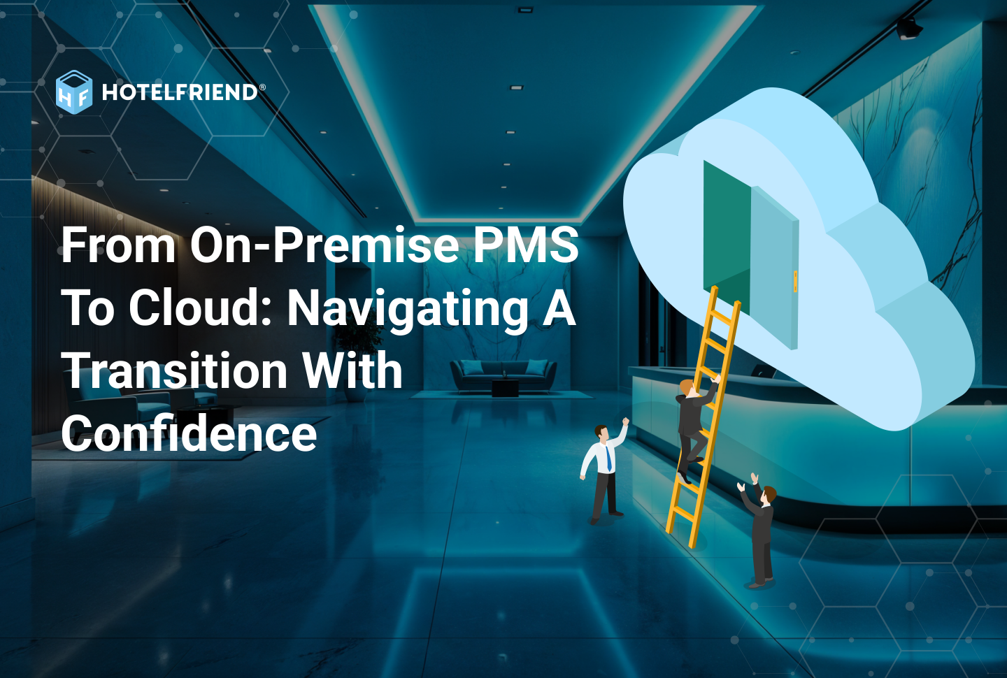 How to Smoothly Transition from On-Premise to Cloud-based Hotel PMS - HotelFriend