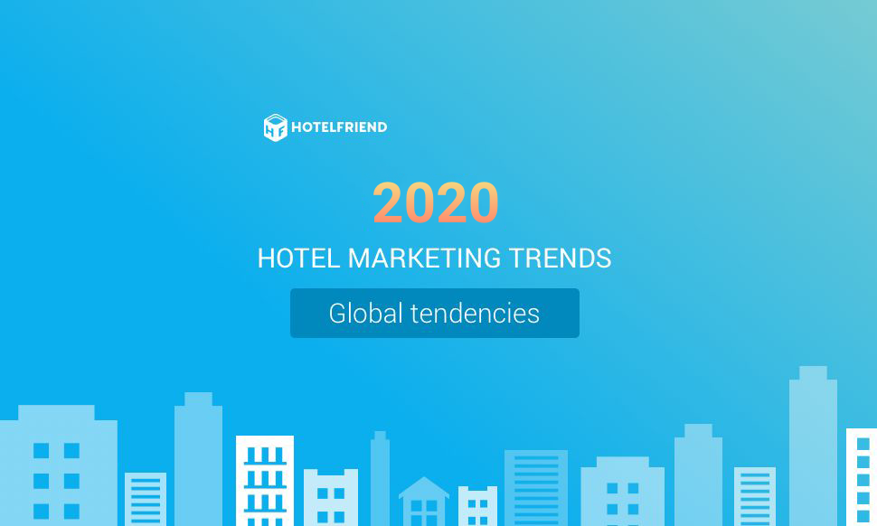 Hotel marketing trends 2020 - hospitality industry tendencies to focus ...