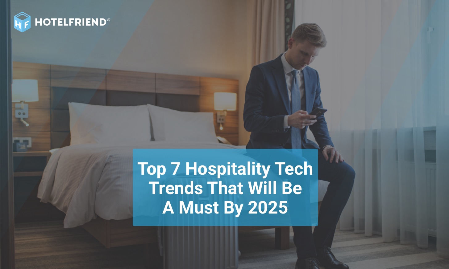 Top 7 Hospitality Tech Trends That Will Be A Must By 2025 - HotelFriend
